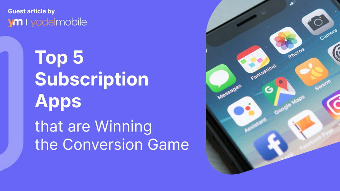 Top 5 Subscription Apps that are Winning the Conversion Game